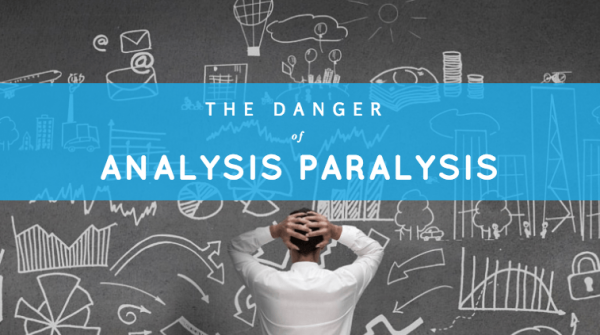 Analysis Paralysis & The Dangers of Over Thinking...